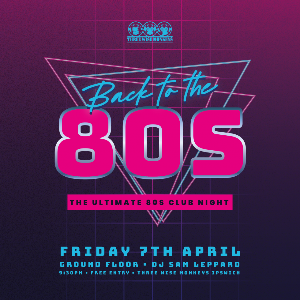 Back to the 80s - The Ultimate 80s Club Night - Three Wise Monkeys Ipswich